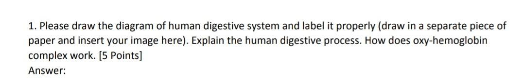 Solved 1. Please draw the diagram of human digestive system | Chegg.com