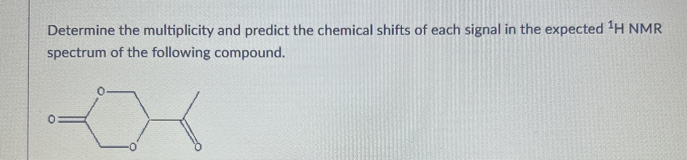 Determine the multiplicity and predict the chemical | Chegg.com