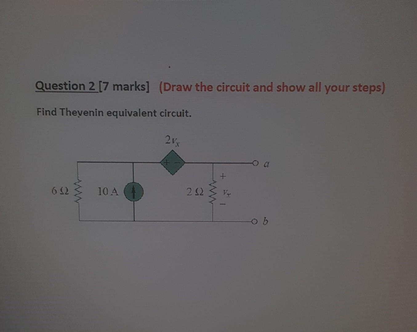 Solved Question 2 [7 marks] (Draw the circuit and show all | Chegg.com
