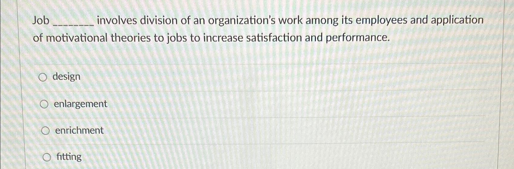 Solved Job involves division of an organization's work among | Chegg.com