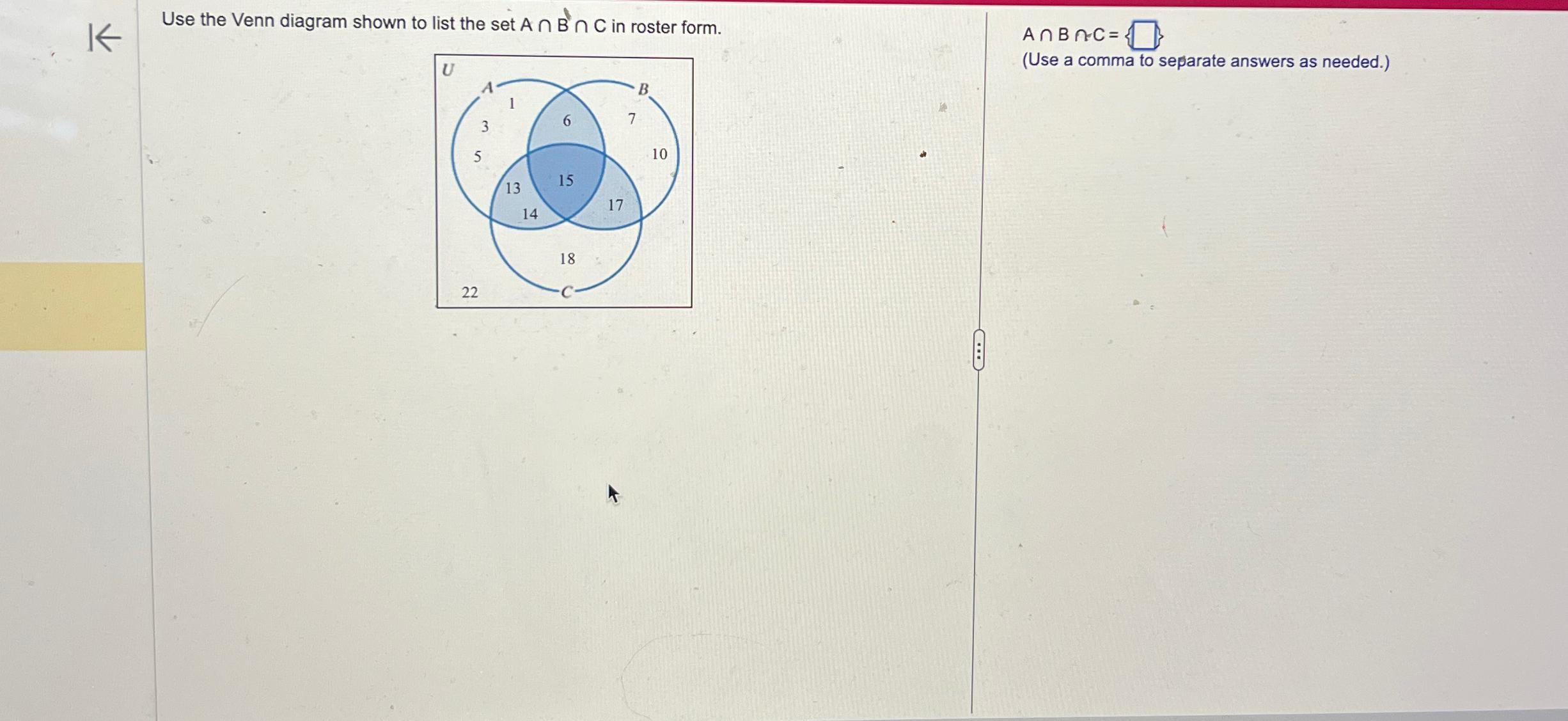 Solved Use the Venn diagram shown to list the set A∩B∩C ﻿in | Chegg.com