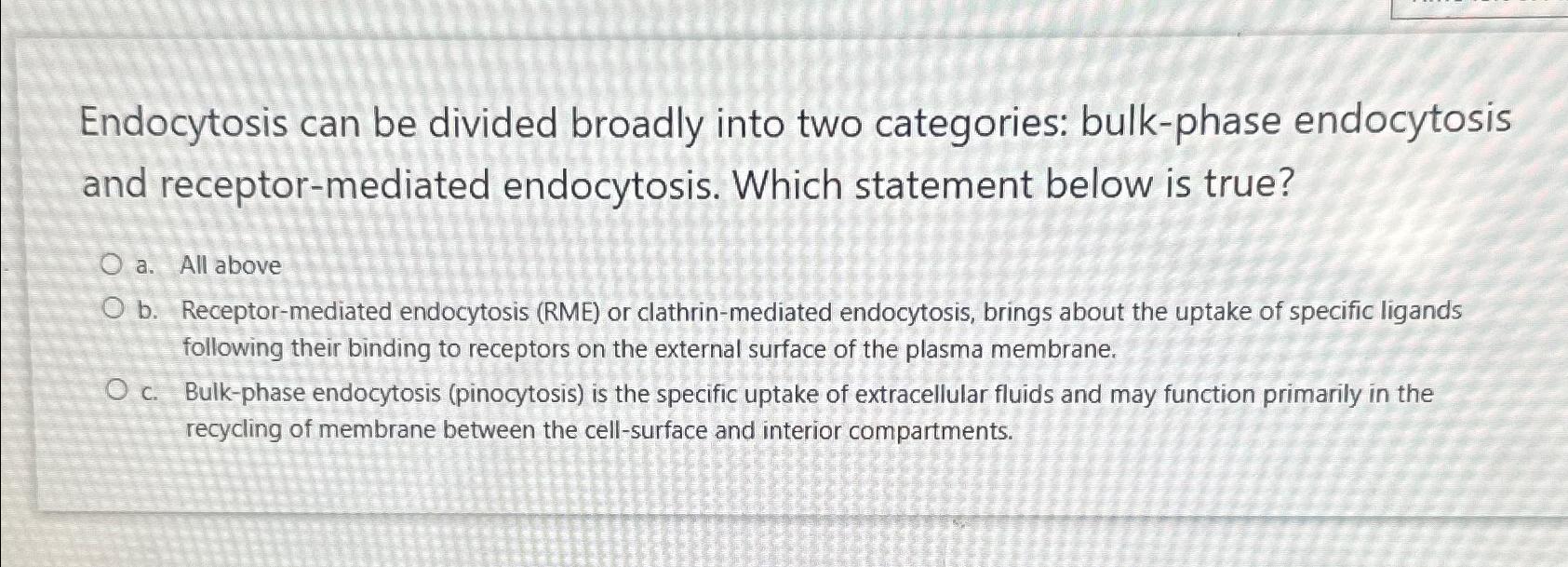 Solved Endocytosis can be divided broadly into two | Chegg.com