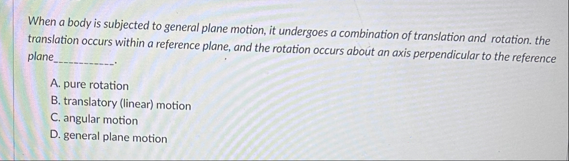Solved When a body is subjected to general plane motion, it | Chegg.com