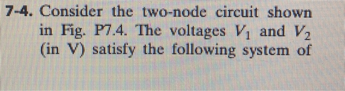 Solved 7 4 Consider The Two Node Circuit Shown In Fig 