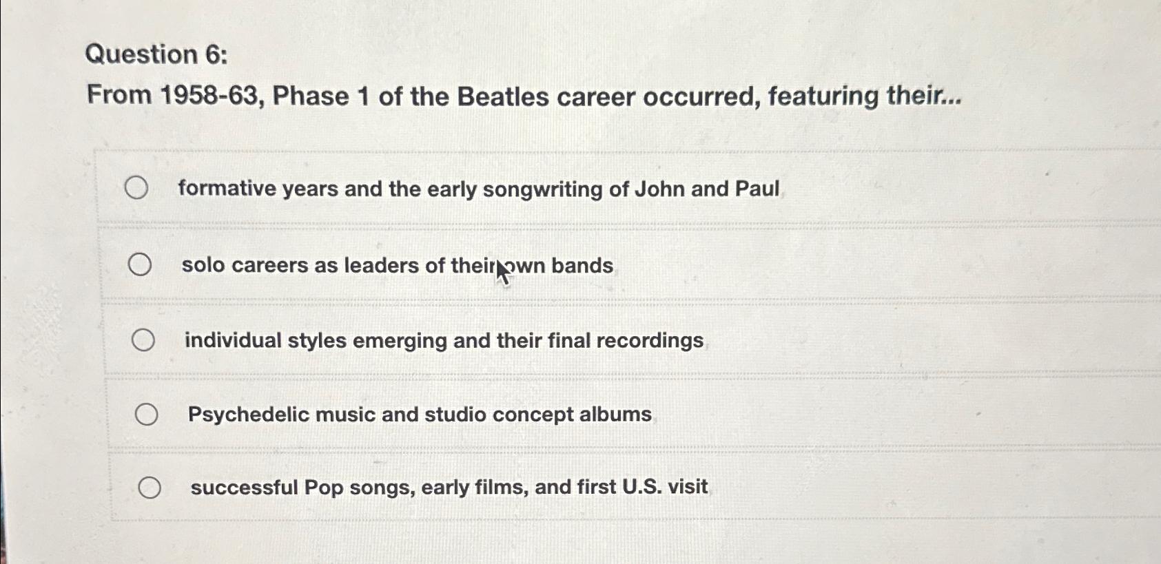 Solved Question 6:From 1958-63, ﻿Phase 1 ﻿of the Beatles | Chegg.com