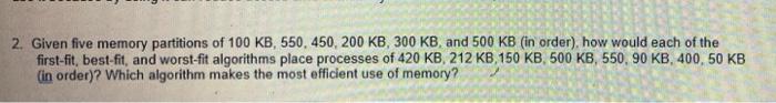 Solved 2. Given five memory partitions of 100 KB, 550, 450, | Chegg.com