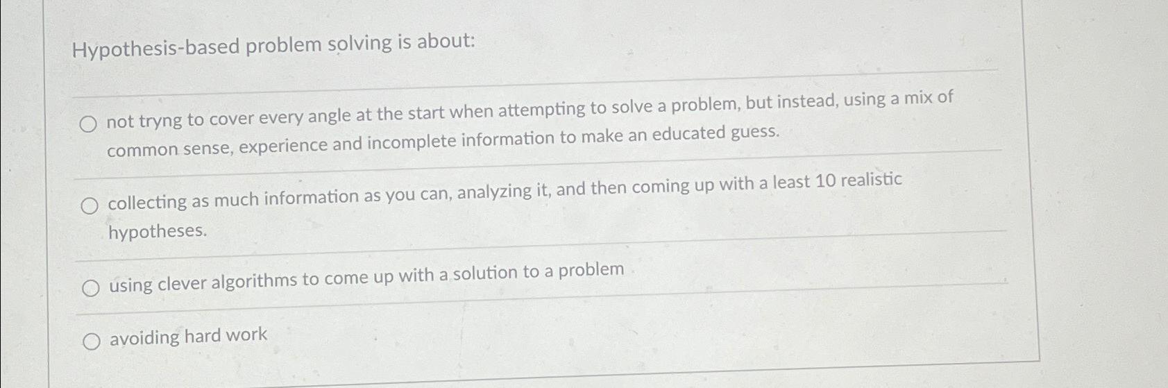 Solved Hypothesis-based problem solving is about:not tryng | Chegg.com