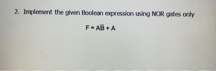 Solved 2. Implement the given Boolean expression using NOR | Chegg.com