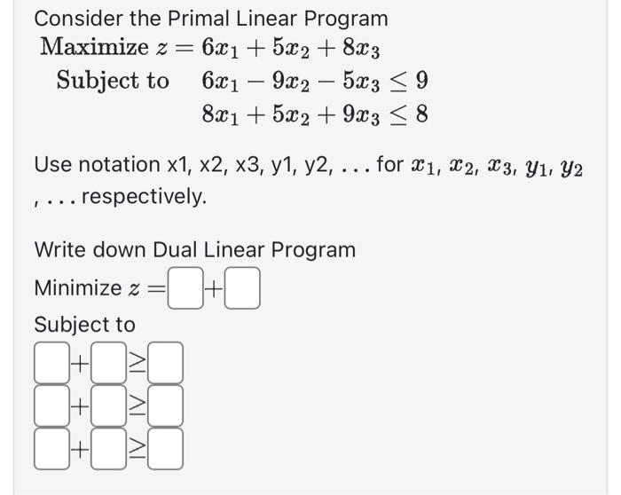 Solved Consider the Primal Linear Program Maximize z= | Chegg.com Solved Consider the Primal Linear Program Maximize z= | Chegg.com