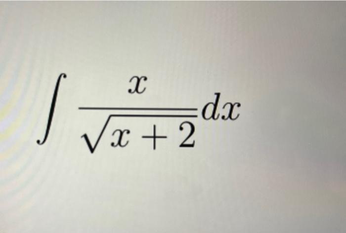 Solved X 1 √²+2 dz dx x + 2 Lplease find the indefinite | Chegg.com