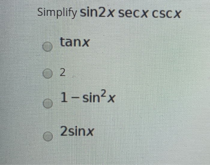 Solved Simplify sin2x secx csCX tanx O 2 1-sin?x 2sinx | Chegg.com