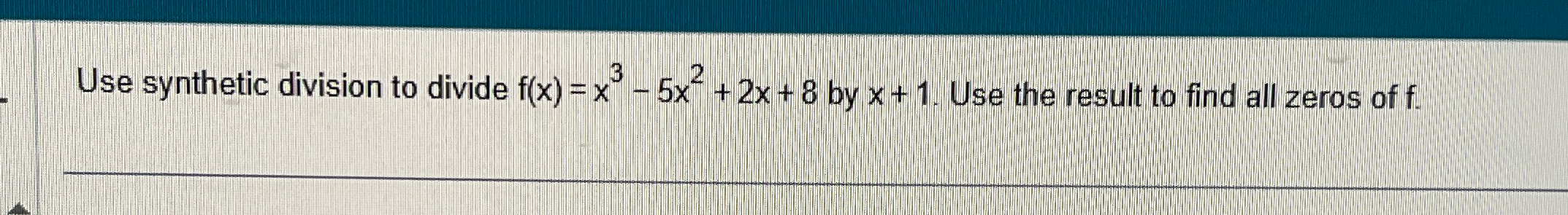 Solved Use synthetic division to divide f(x)=x3-5x2+2x+8 ﻿by | Chegg.com