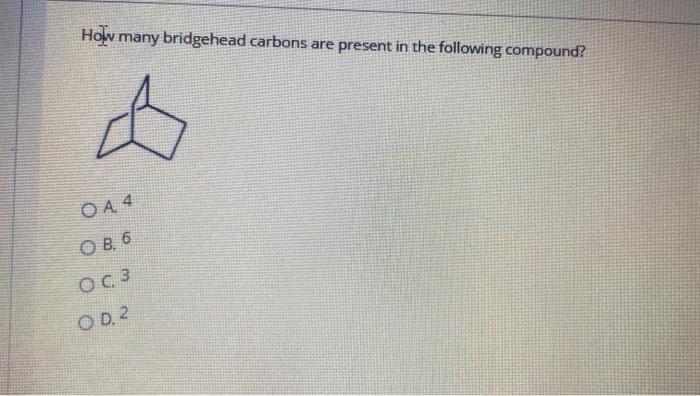 Solved How many bridgehead carbons are present in the | Chegg.com