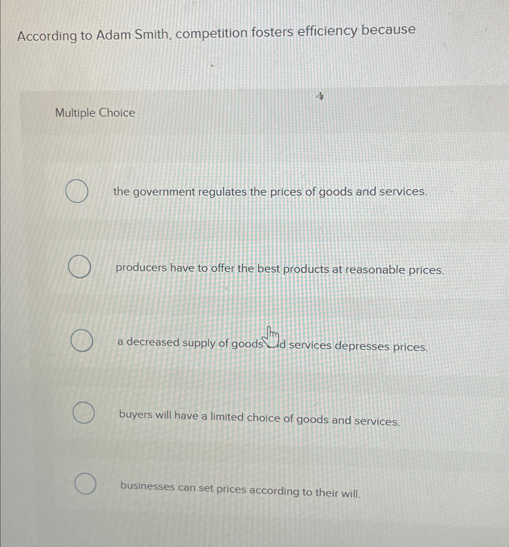 Solved According to Adam Smith, competition fosters | Chegg.com