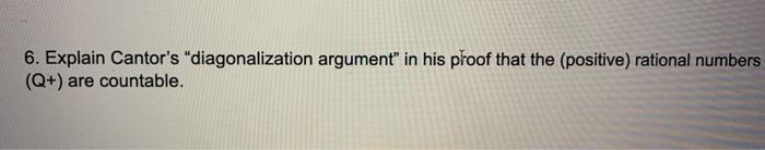 Solved 6. Explain Cantor's “diagonalization argument" in his | Chegg.com