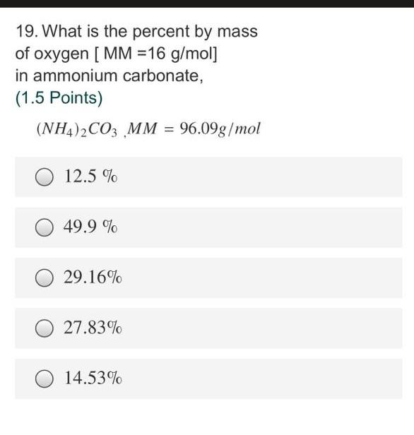 Solved 19. What is the percent by mass of oxygen [ MM =16 | Chegg.com