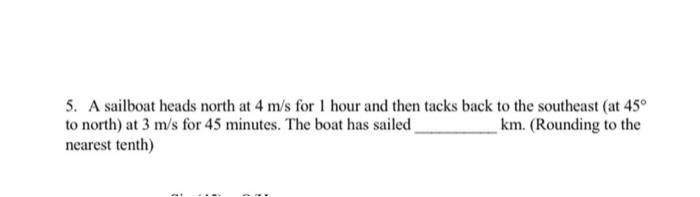 Solved 5. A sailboat heads north at 4 m/s for 1 hour and | Chegg.com