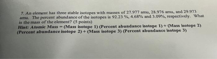 Solved 7. An element has three stable isotopes with masses | Chegg.com