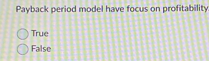 Solved Payback period model have focus on profitability- | Chegg.com