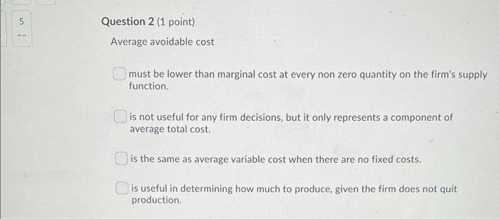Solved 5 -- Question 2 (1 point) Average avoidable cost must | Chegg.com