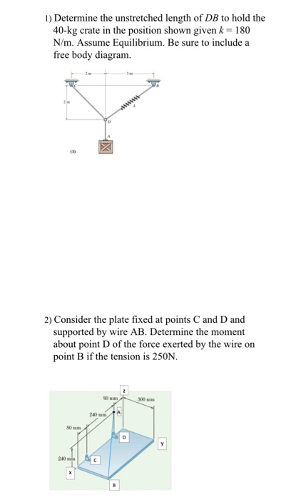 Solved 1) Determine the unstretched length of DB to hold the | Chegg.com