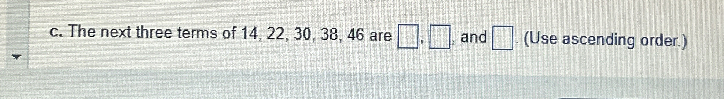 Solved c. ﻿The next three terms of 14,22,30,38,46 ﻿are q, | Chegg.com