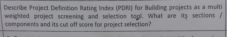 Solved Describe Project Definition Rating Index (PDRI) ﻿for | Chegg.com