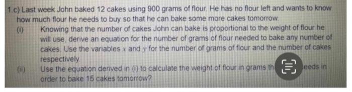 Solved 1.c) Last week John baked 12 cakes using 900 grams of | Chegg.com