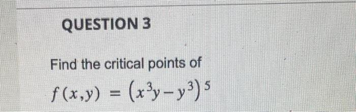 Solved Find the critical points of f(x,y)=(x3y−y3)5 | Chegg.com