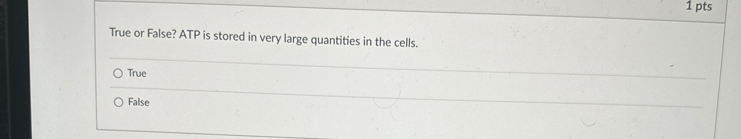 Solved 1 ﻿ptsTrue or False? ATP is stored in very large | Chegg.com