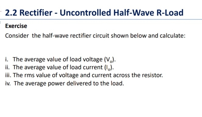 Solved 2.2 ﻿Rectifier - ﻿Uncontrolled Half-Wave | Chegg.com