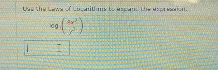 Solved Use the Laws of Logarithms to expand the expression. | Chegg.com