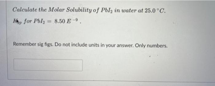 Solved Calculate the Molar Solubility of PbI2 in water at | Chegg.com