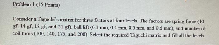 Solved Problem 1 (15 Points) Consider a Taguchi's matrix for | Chegg.com