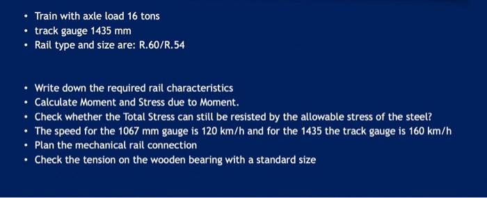 Solved - Train with axle load 16 tons - track gauge 1435 mm | Chegg.com