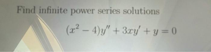 Solved Find infinite power series solutions (z? – 4)y" + | Chegg.com