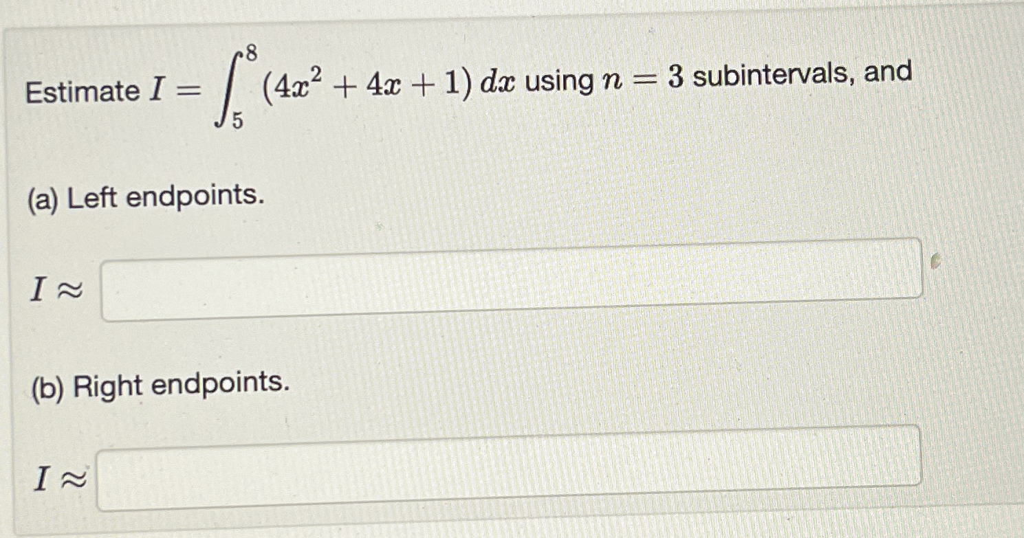 Solved Estimate I=∫58(4x2+4x+1)dx ﻿using n=3 ﻿subintervals, | Chegg.com