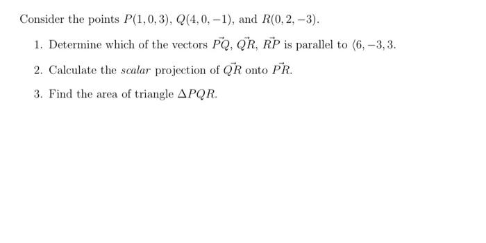 Solved Consider the points P(1, 0, 3), Q(4, 0, -1), and R(0, | Chegg.com