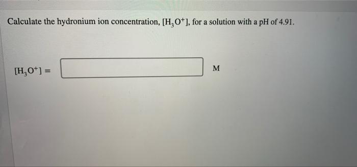 Solved Calculate the hydronium ion concentration, [H3O+], | Chegg.com