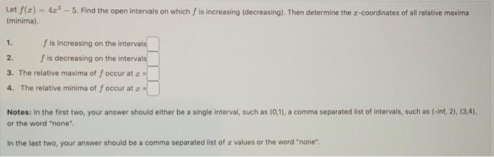 Solved Let f(x)=4x3−5. Find the open intervals on which f is | Chegg.com