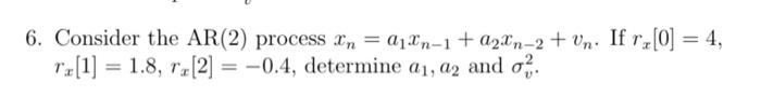 Solved 6. Consider the AR(2) process xn=a1xn−1+a2xn−2+vn. If | Chegg.com