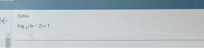 Solved Solve log4(4x−2)=1 | Chegg.com Solved Solve log4(4x−2)=1 | Chegg.com