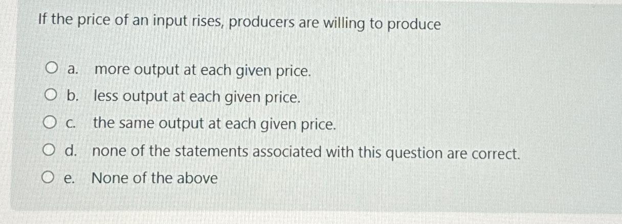 Solved If the price of an input rises, producers are willing | Chegg.com