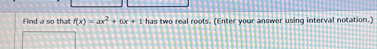 Find a ﻿so that f(x)=ax2+6x+1 ﻿has two real roots. | Chegg.com