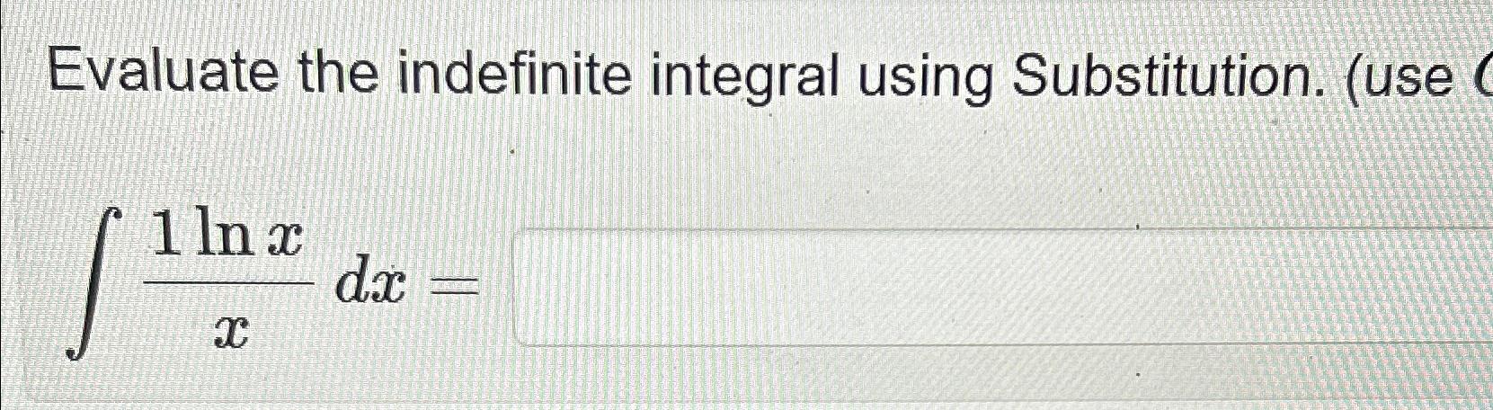 Solved Evaluate the indefinite integral using Substitution. | Chegg.com
