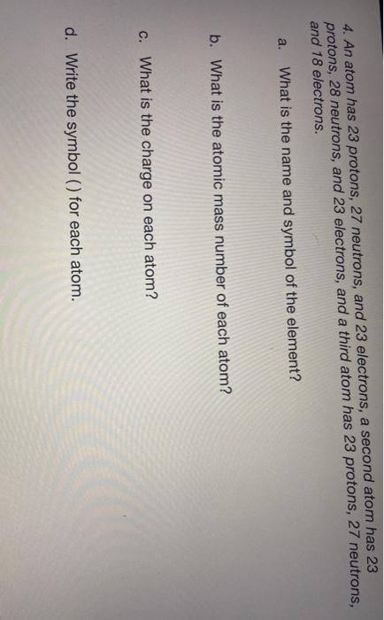 Solved 4. An atom has 23 protons, 27 neutrons, and 23 | Chegg.com