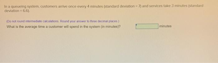 Solved In a queueing system, customers arrive once every 4 | Chegg.com
