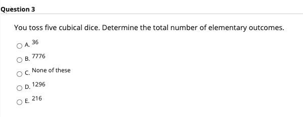 Solved Question 3 You toss five cubical dice. Determine the | Chegg.com