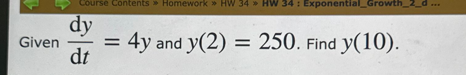Solved Given dy(d)t=4y ﻿and y(2)=250. ﻿Find y(10) | Chegg.com