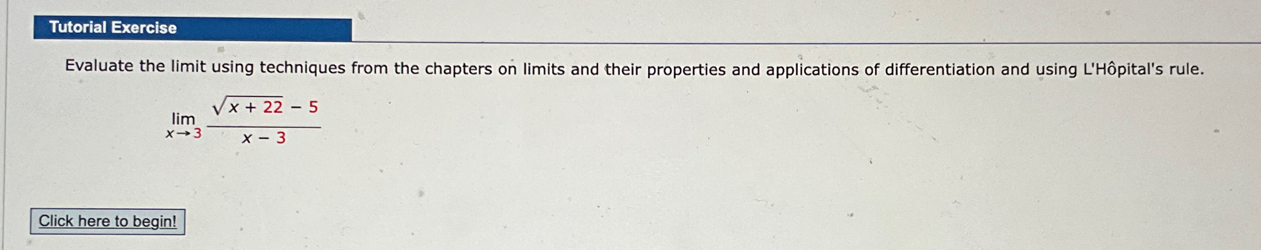 Solved Tutorial ExerciseEvaluate the limit using techniques | Chegg.com